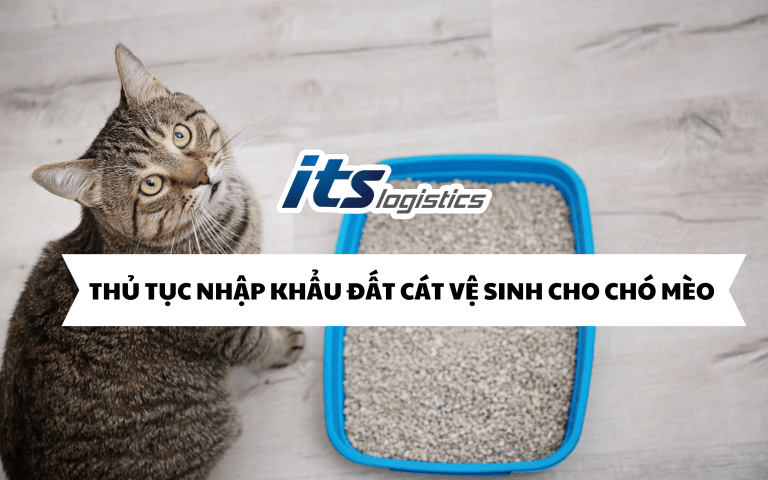 THỦ TỤC NHẬP KHẨU ĐẤT CÁT VỆ SINH CHO CHÓ MÈO – CỔNG THÔNG TIN ITS ...