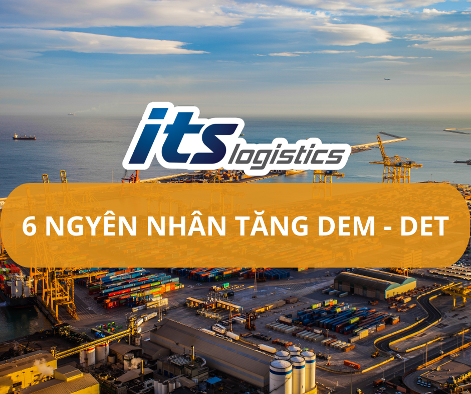 6 NGUYÊN NHÂN TĂNG DEM, DET – CỔNG THÔNG TIN ITS LOGISTICs