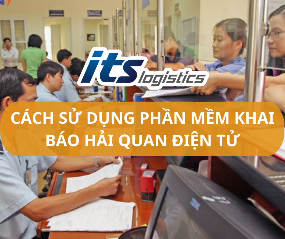 CÁCH SỬ DỤNG PHẦN MỀM KHAI BÁO HẢI QUAN ĐIỆN TỬ – CỔNG THÔNG TIN ITS LOGISTICs