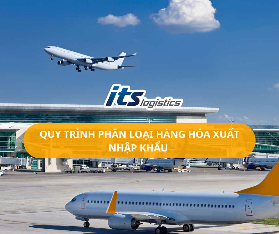 QUY TRÌNH PHÂN LOẠI HÀNG HÓA XUẤT NHẬP KHẨU – CỔNG THÔNG TIN ITS LOGISTICs