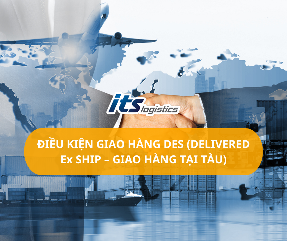ĐIỀU KIỆN GIAO HÀNG DES (DELIVERED Ex SHIP – GIAO HÀNG TẠI TÀU) – CỔNG ...