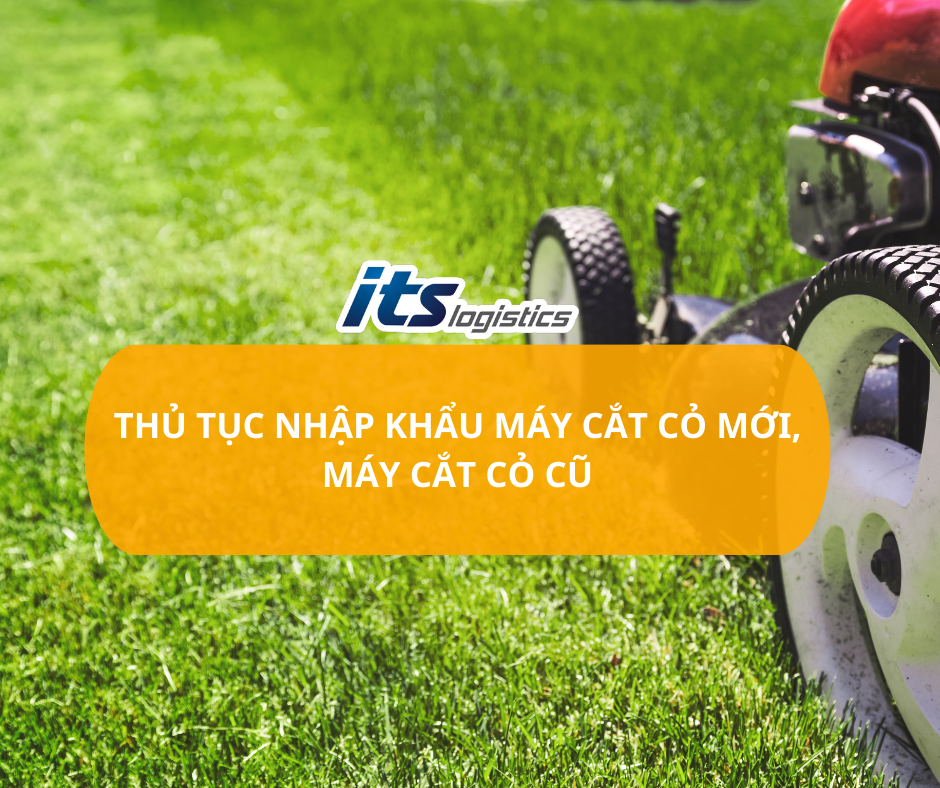 THỦ TỤC NHẬP KHẨU MÁY CẮT CỎ MỚI, MÁY CẮT CỎ CŨ – CỔNG THÔNG TIN ITS ...