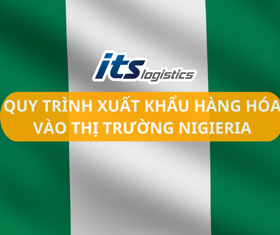 QUY TRÌNH XUẤT KHẨU HÀNG HÓA VÀO THỊ TRƯỜNG NIGERIA – CỔNG THÔNG TIN ITS LOGISTICS