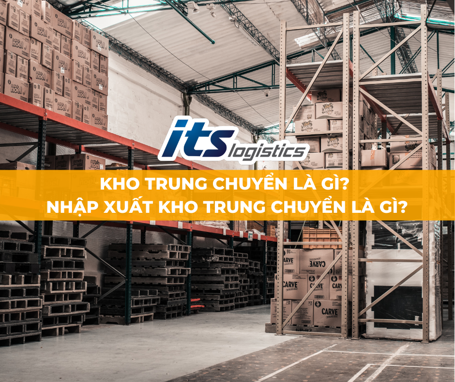 KHO TRUNG CHUYỂN LÀ GÌ? NHẬP XUẤT KHO TRUNG CHUYỂN LÀ GÌ? – CỔNG THÔNG TIN ITS LOGISTICs