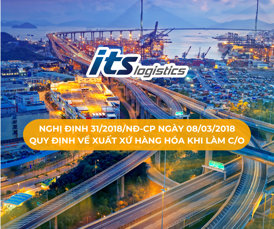 NGHỊ ĐỊNH 31/2018/NĐ-CP NGÀY 08/03/2018 QUY ĐỊNH VỀ XUẤT XỨ HÀNG HÓA KHI LÀM C/O – CỔNG THÔNG ...