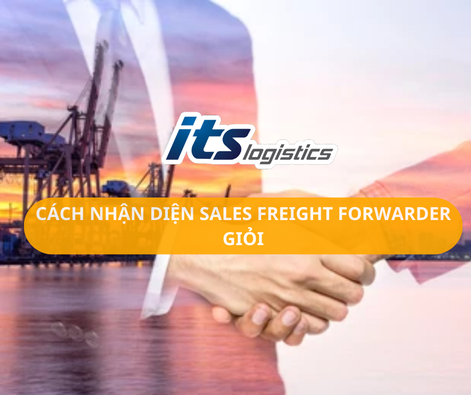 CÁCH NHẬN DIỆN MỘT SALES FREIGHT FORWARDER GIỎI – CỔNG THÔNG TIN ITS ...