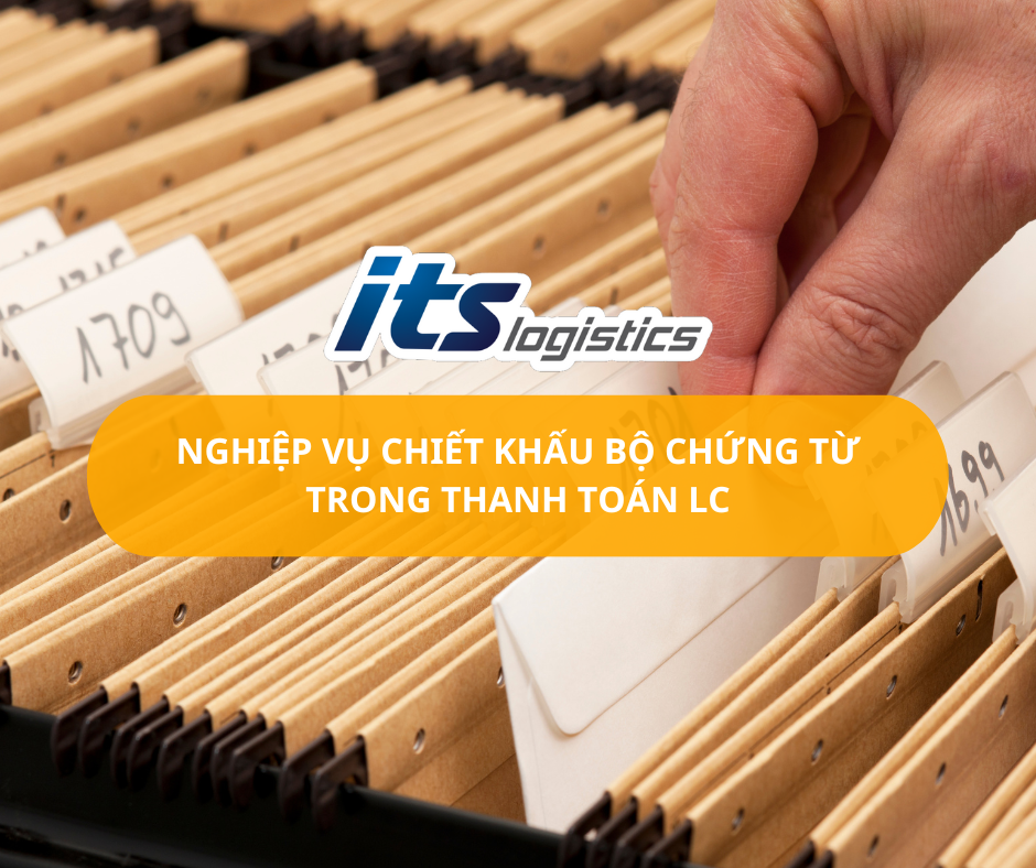 NGHIỆP VỤ CHIẾT KHẤU BỘ CHỨNG TỪ TRONG THANH TOÁN LC – CỔNG THÔNG TIN ITS LOGISTICs