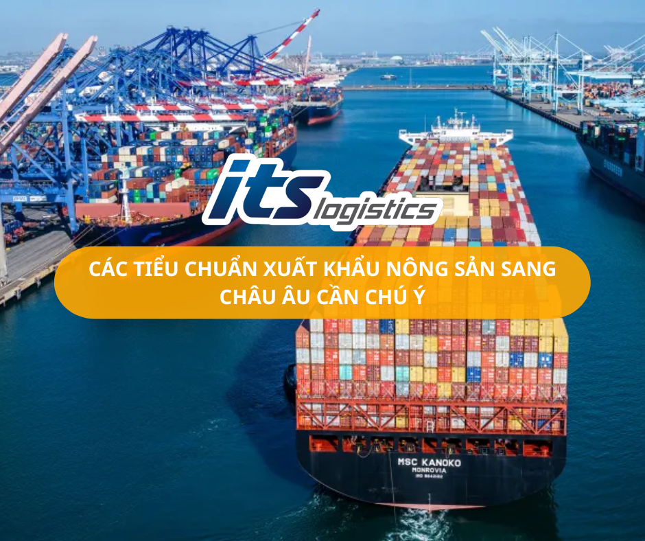 CÁC TIỂU CHUẨN XUẤT KHẨU NÔNG SẢN SANG CHÂU ÂU CẦN CHÚ Ý – CỔNG THÔNG TIN ITS LOGISTICS