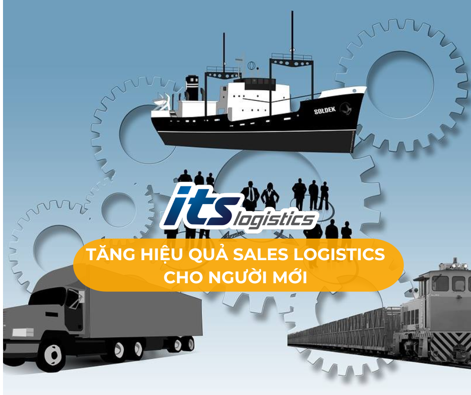 TĂNG HIỆU QUẢ SALES LOGISTICS CHO NGƯỜI MỚI – CỔNG THÔNG TIN ITS LOGISTICs