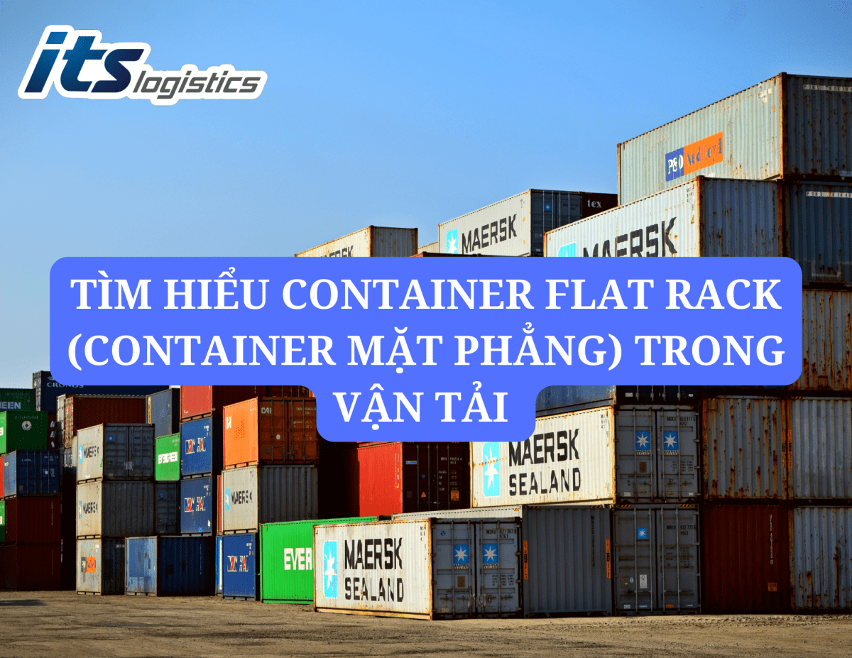 TÌM HIỂU CONTAINER FLAT RACK (CONTAINER MẶT PHẲNG) TRONG VẬN TẢI – CỔNG THÔNG TIN ITS LOGISTICs