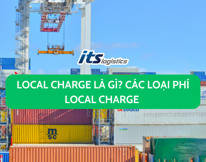 LOCAL CHARGE LÀ GÌ? CÁC LOẠI PHÍ LOCAL CHARGE – CỔNG THÔNG TIN ITS ...