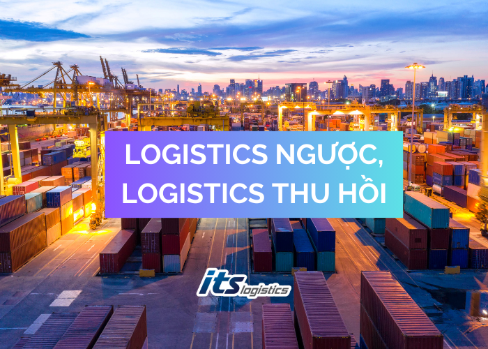 LOGISTICS NGƯỢC, LOGISTICS THU HỒI – CỔNG THÔNG TIN ITS LOGISTICS