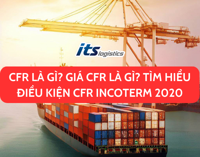 CFR LÀ GÌ? GIÁ CFR LÀ GÌ? TÌM HIỂU ĐIỀU KIỆN CFR INCOTERM 2020 – CỔNG ...