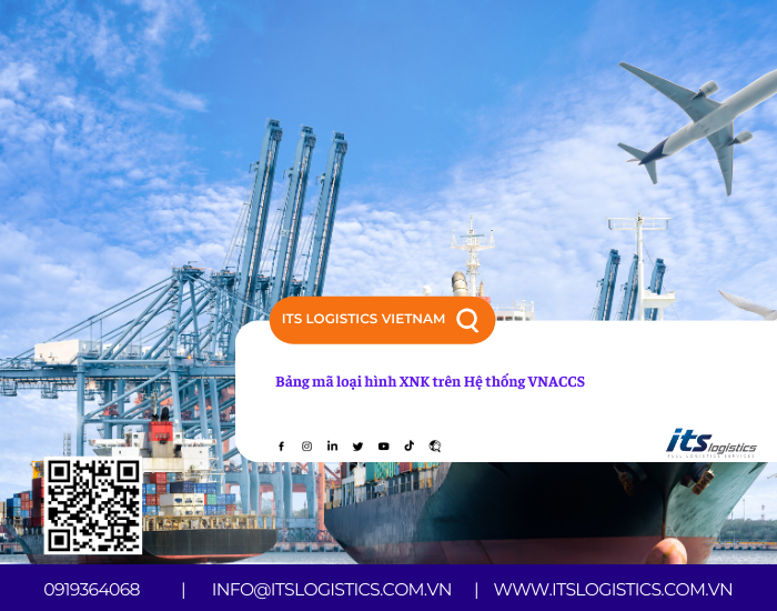 BẢNG MÃ LOẠI HÌNH XNK TRÊN HỆ THỐNG VNACCS – CỔNG THÔNG TIN ITS LOGISTICS