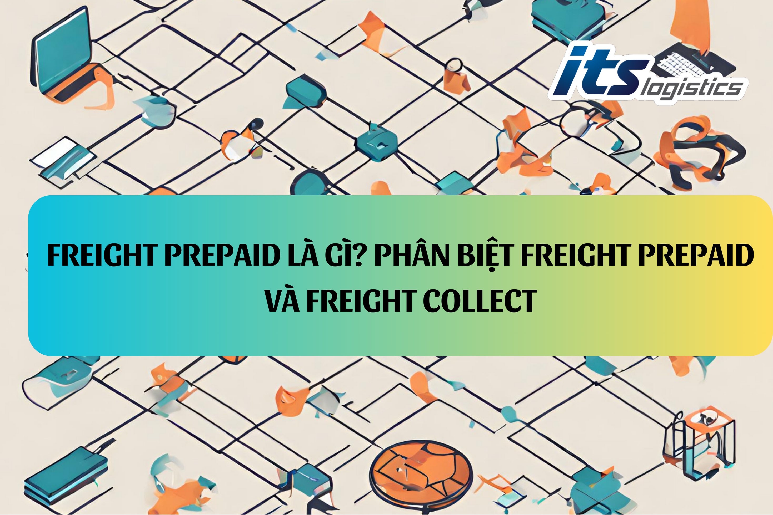 FREIGHT PREPAID LÀ GÌ? PHÂN BIỆT FREIGHT PREPAID VÀ FREIGHT COLLECT ...