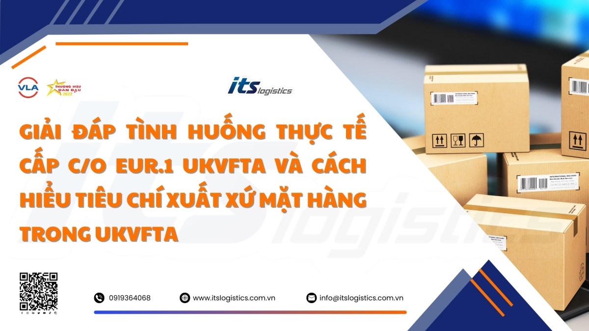 GIẢI ĐÁP TÌNH HUỐNG THỰC TẾ CẤP C/O EUR.1 UKVFTA VÀCÁCH HIỂU TIÊU CHÍ ...
